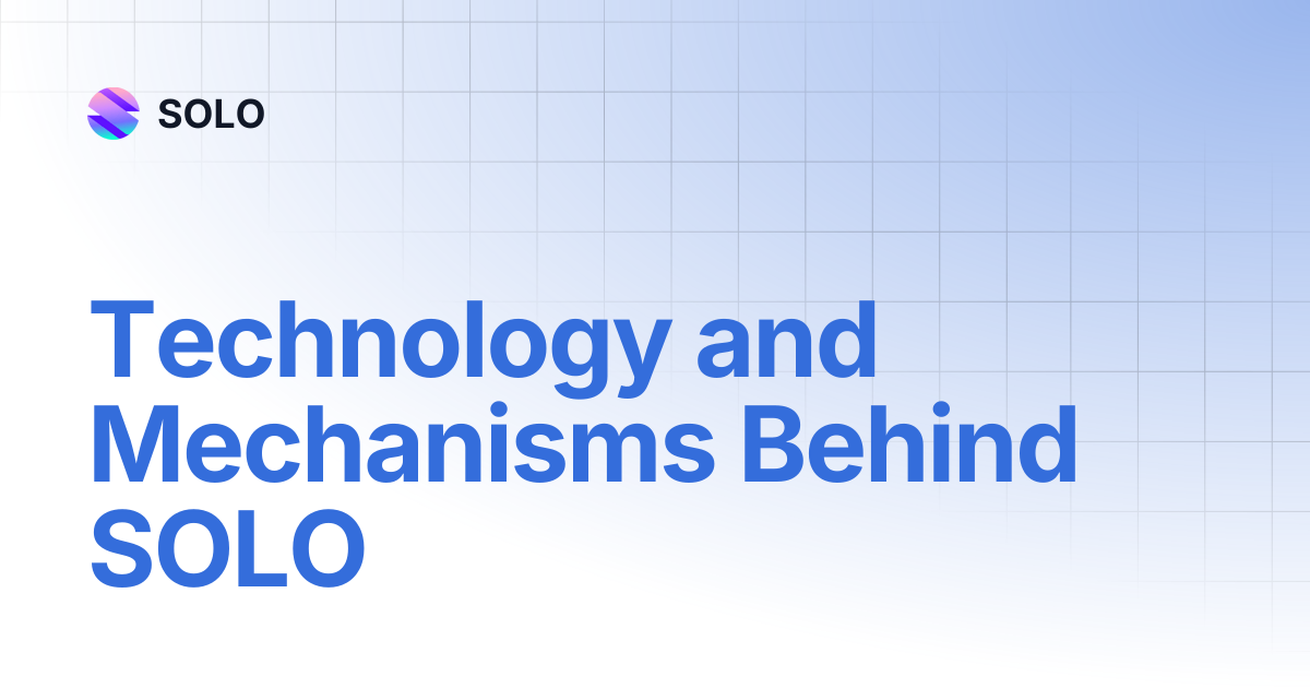 Technology and Mechanisms Behind SOLO | SOLO